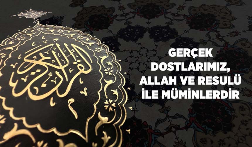 Gerçek Dostlarımız, Allah (cc) ve Resulü (sas) ile Müminlerdir ...